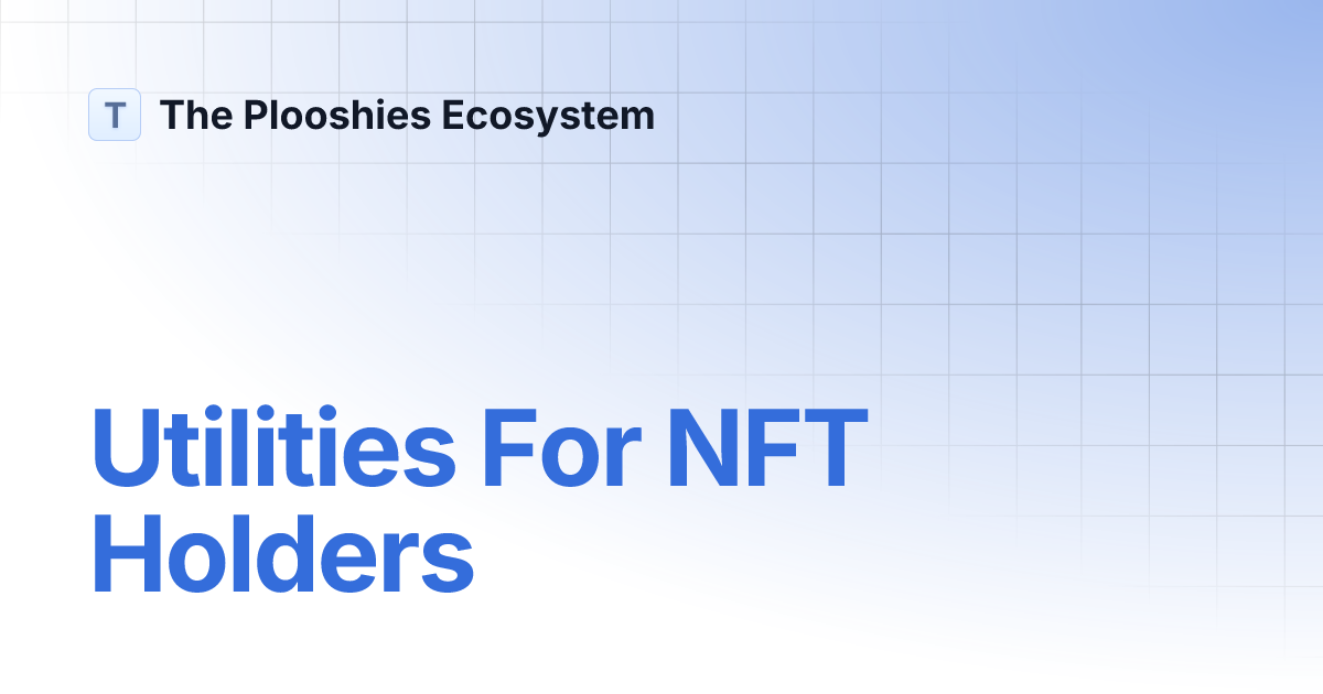 Utilities For NFT Holders | The Plooshies Ecosystem